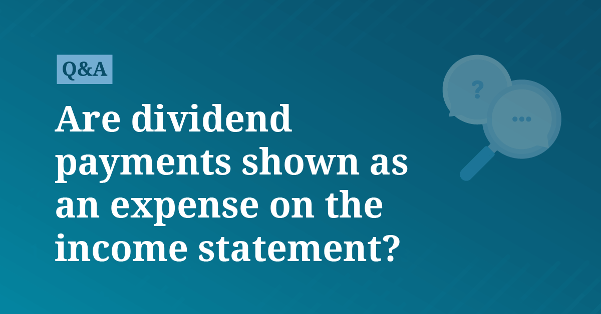 Are dividend payments shown as an expense on the income statement?