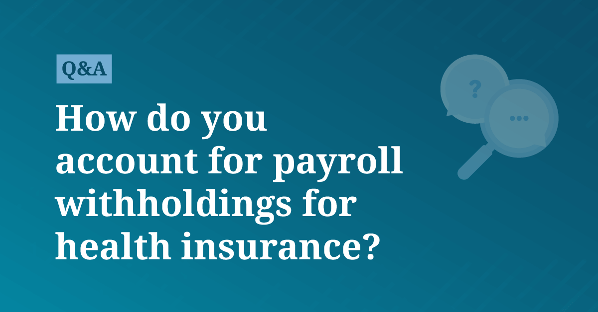 How do you account for payroll withholdings for health insurance?